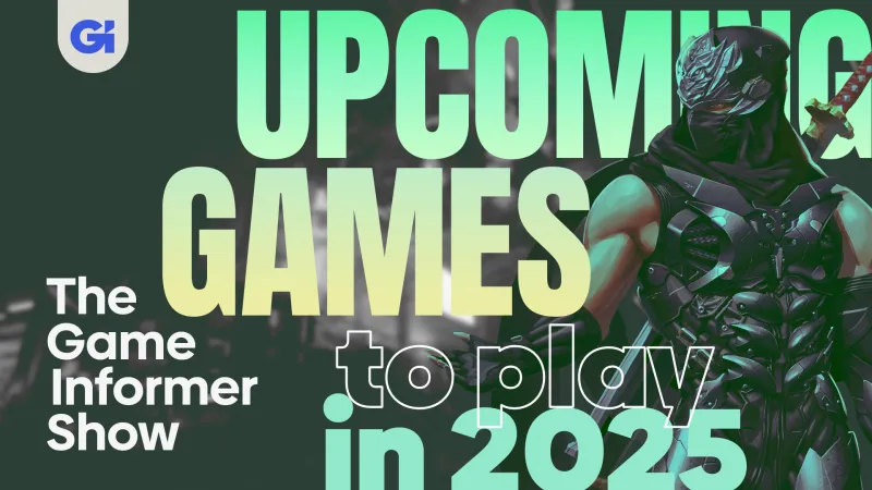 Most Anticipated Upcoming Games In 2025, Plus Phantom Blade Zero and More | The Game Informer ...